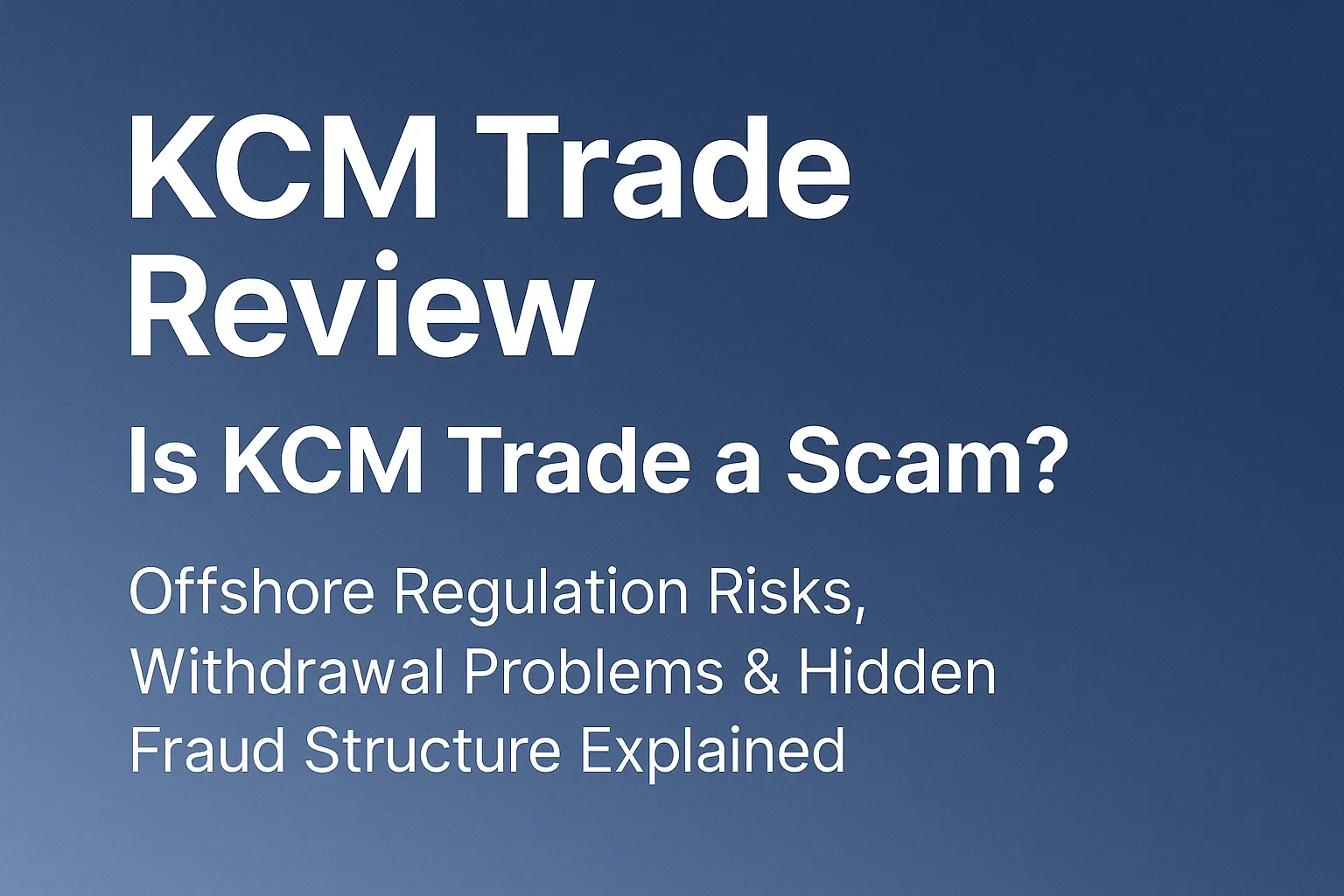 KCM Trade 測評｜KCM Trade 是騙局嗎？離岸監管真相、出金風險與潛在詐騙結構全面解析 | BrokerhiveX